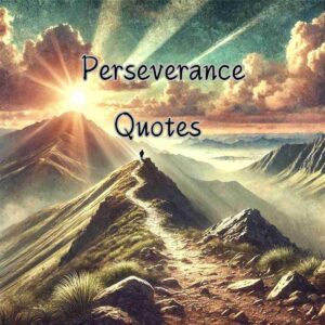 Perseverance Quotes: Create Unwavering Determination in Life