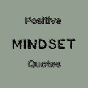 110 Positive Mindset Quotes: Fuel Your Journey to Success & Joy