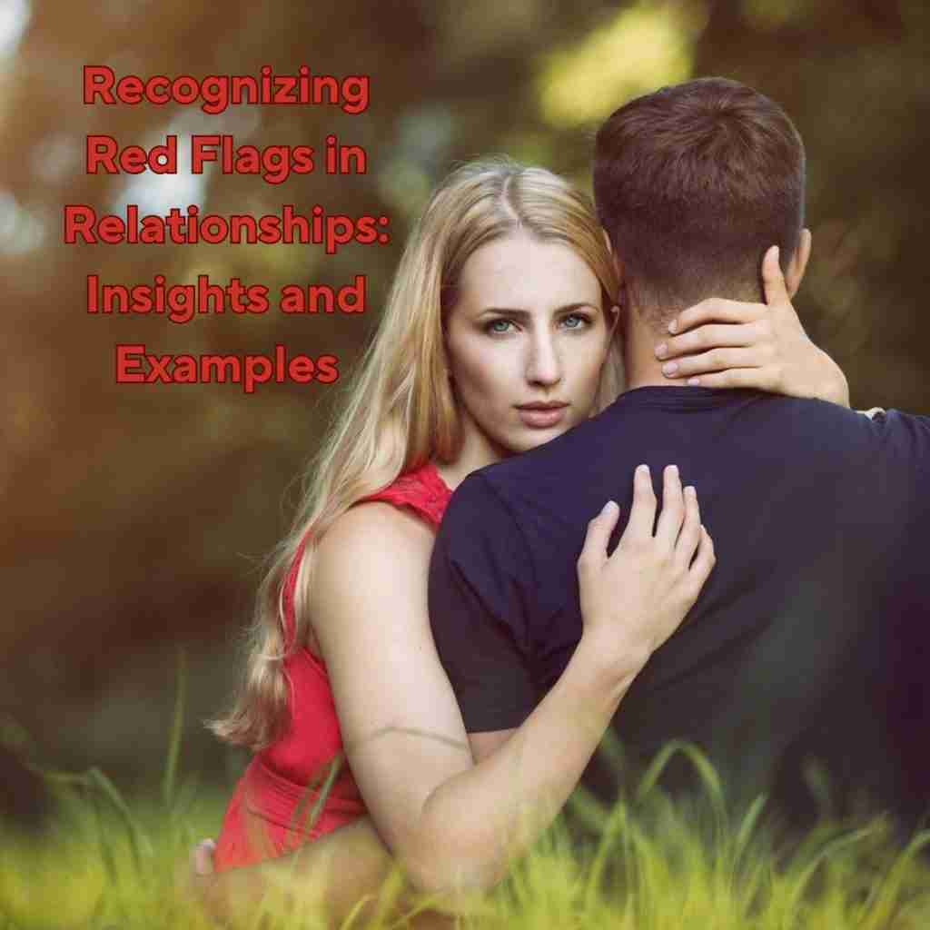 Recognizing Red Flags in Relationships: Insights and Examples